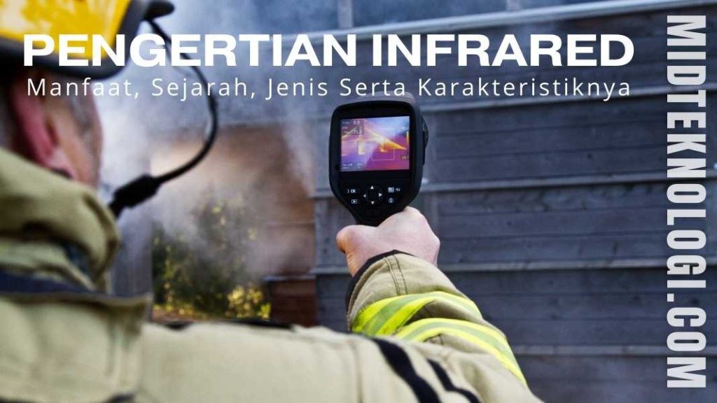 Pengertian Infrared Manfaat, Sejarah, Jenis Serta Karakteristiknya