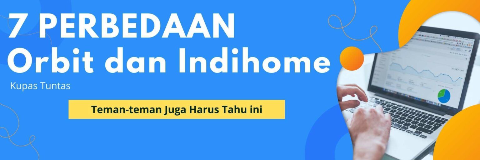 7 Perbedaan Telkomsel Orbit dan Indihome 2025