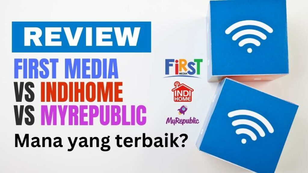 Review First Media VS Indihome VS Myrepublic mana yang terbaik?
