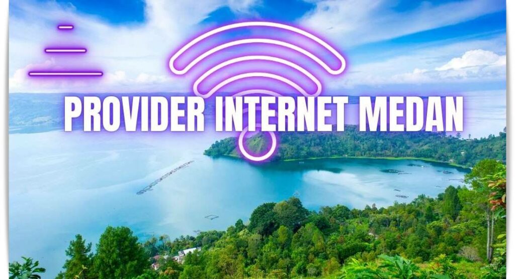 7+ Provider Internet di medan dengan kualitas terbaik