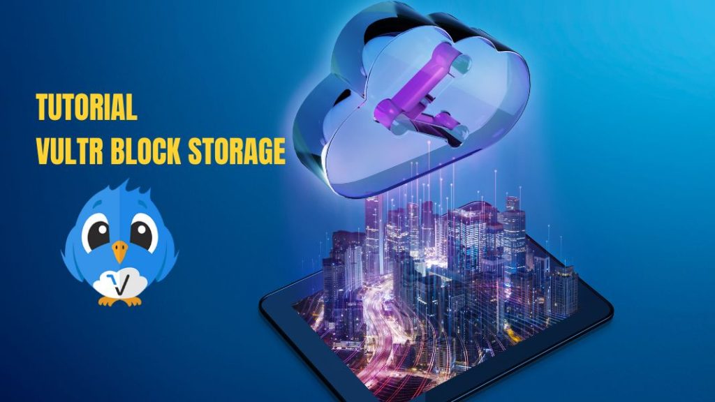 Vultr Block Storage: Cara Menambah dan Resize Storage VPS