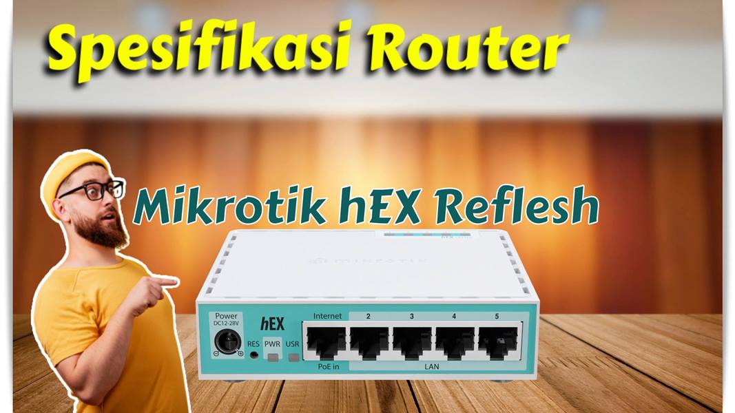 Review Lengkap Mikrotik hEX Refresh (Lebih Kuat & Gahar)